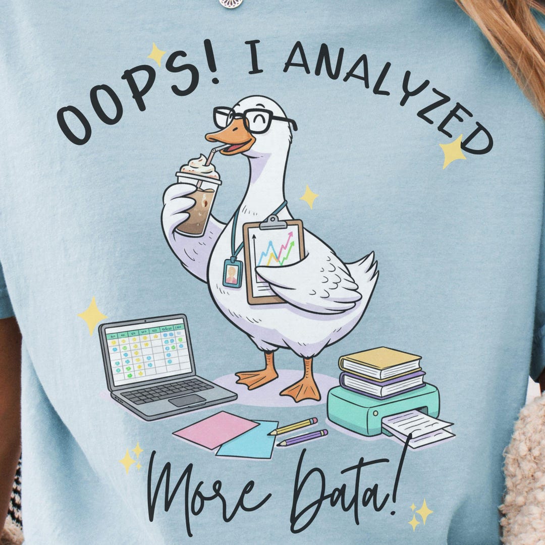 Funny BCBA Goose PNG Digital Download, Oops I Analyzed More Data ABA ...