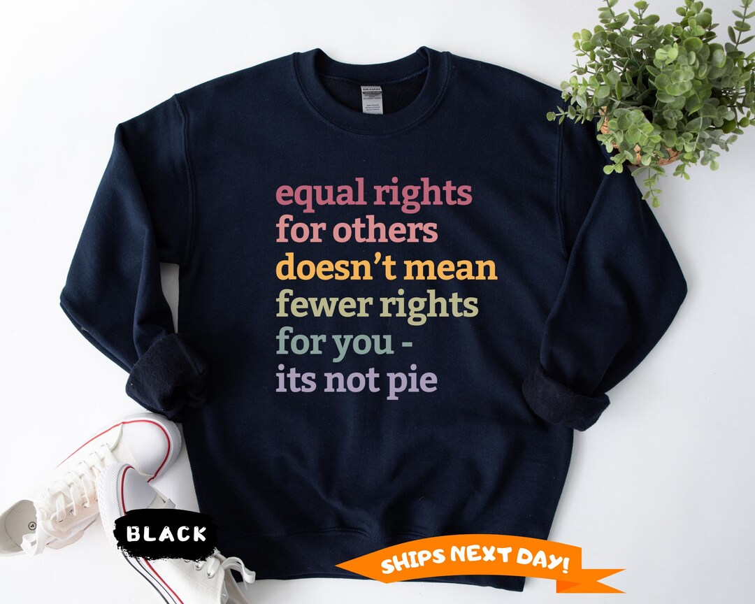 Equal Rights for Others Doesn't Mean Fewer Rights for You, It's Not Pie ...