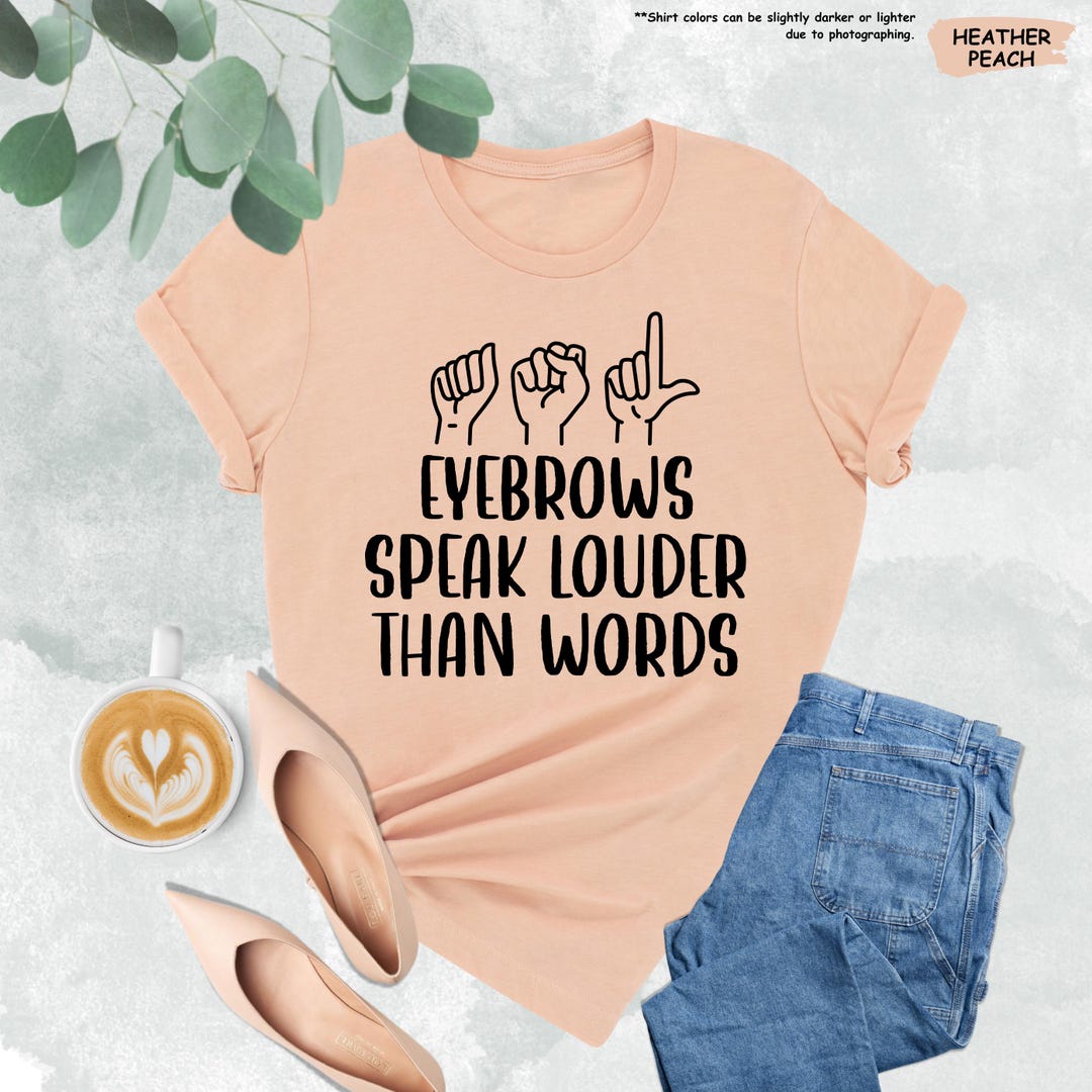 Funny ASL Shirt, Eyebrows Speak Louder Than Words Tee, American Sign ...