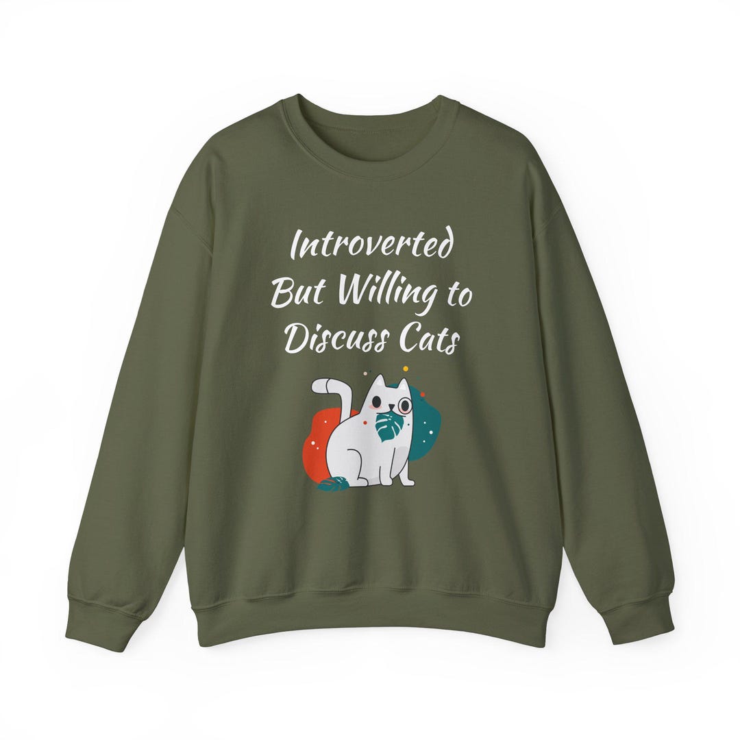 Introverted but Willing to Discuss Cats Sweatshirt | Funny Cat Lover ...