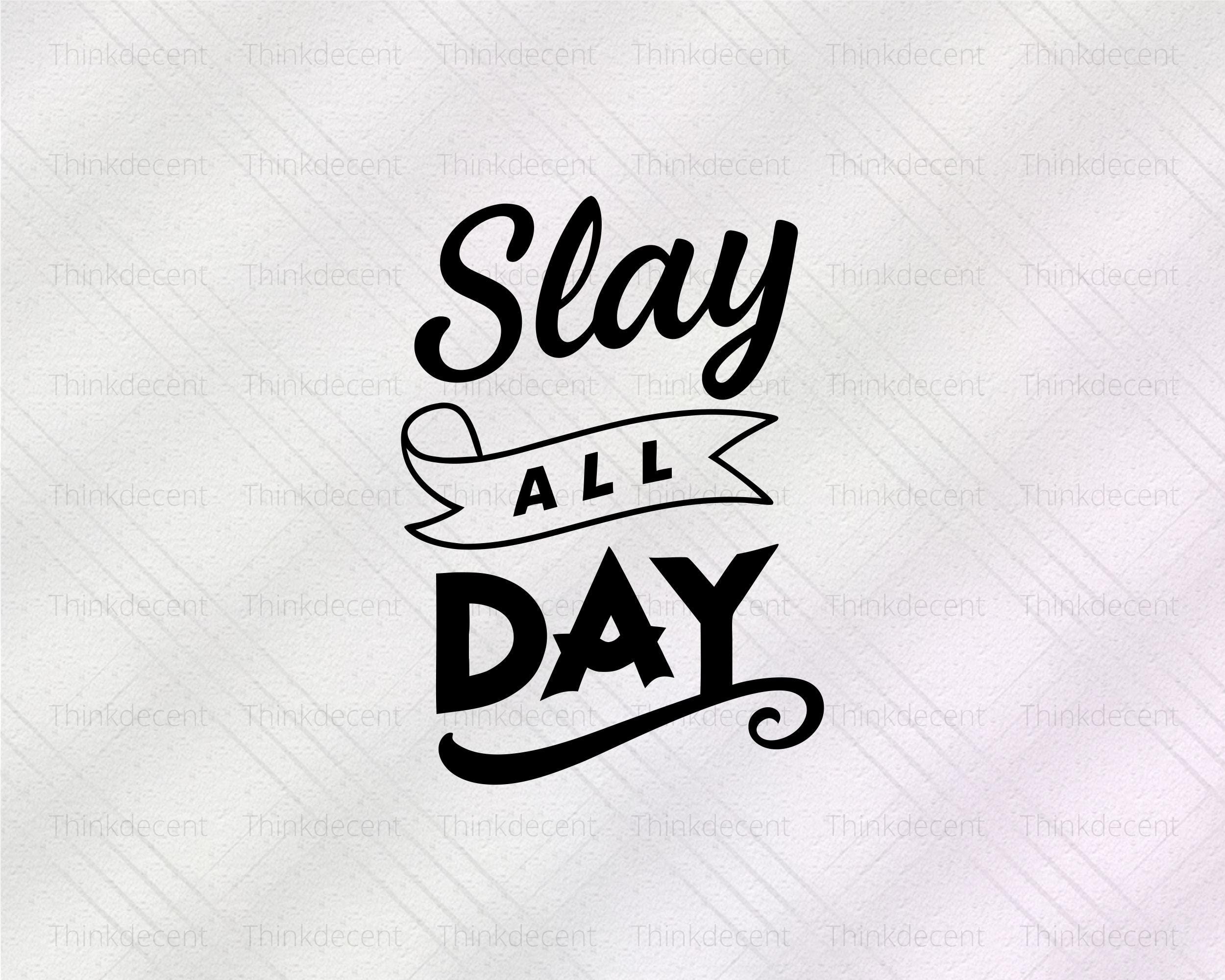 Slay All Day SVG, Trendy Design for Hoodie, T-shirt, Sweatshirt, DIY ...