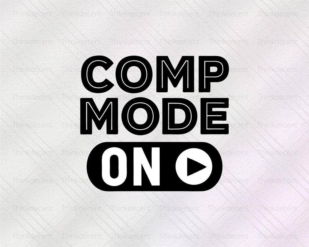 Comp Mode on SVG, Competition Mode PNG, Comp Mode Shirts, Competition ...