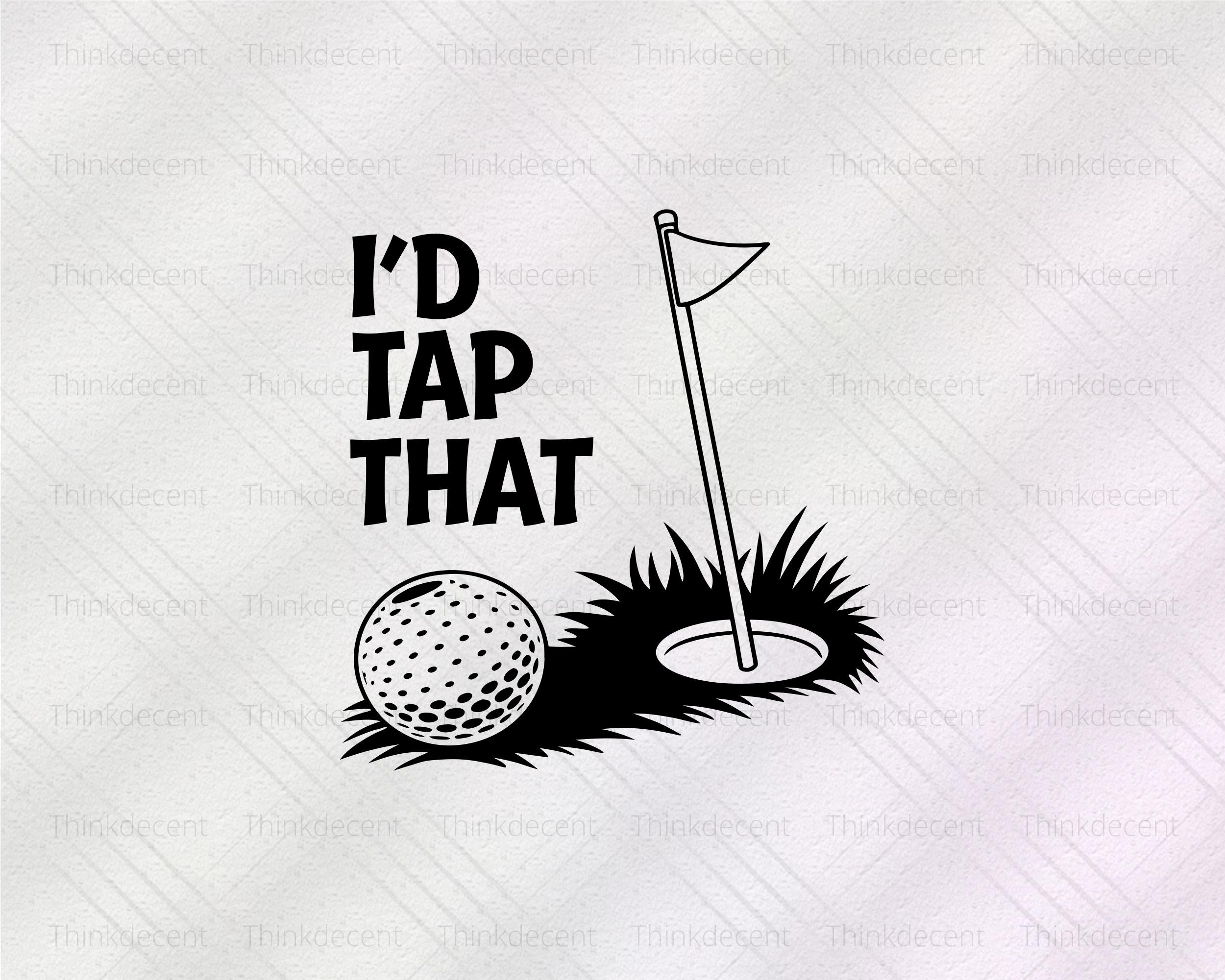 I'd Tap That Golf SVG, Funny Golf Quote, Golf Humor, Golfer Gift, Golf ...