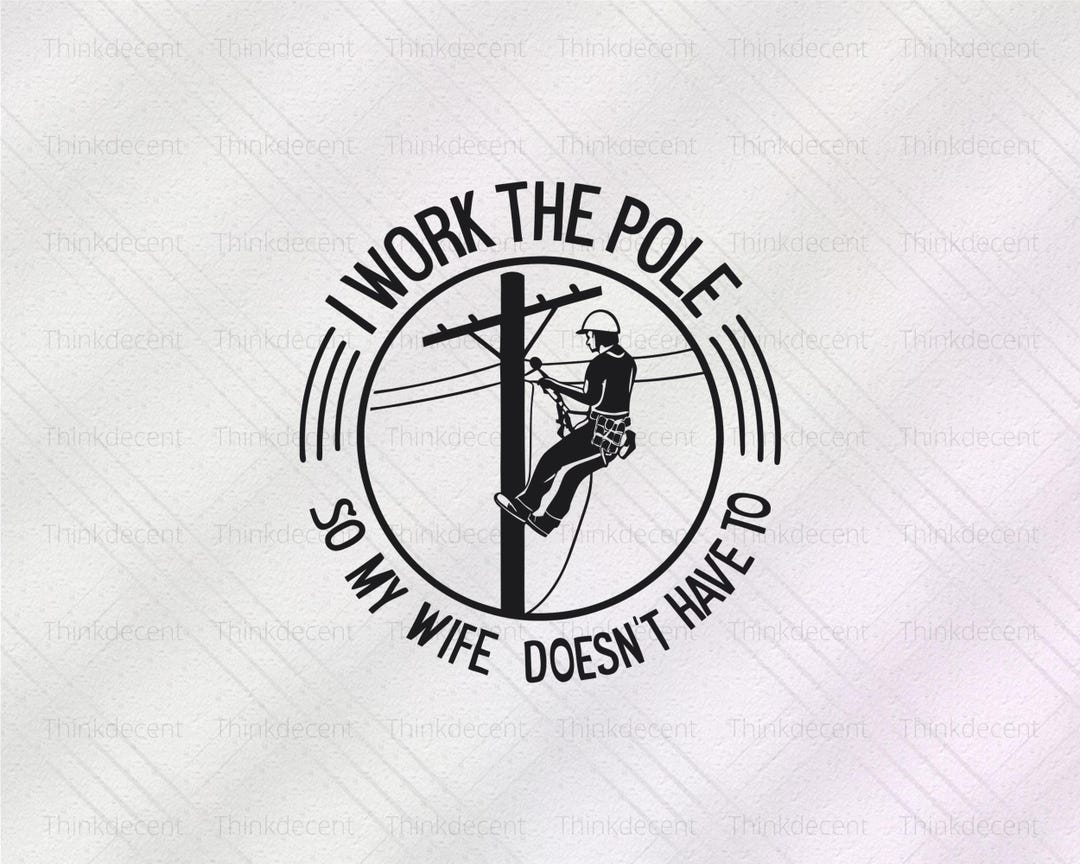 I Work the Pole so My Wife Doesn't Have to Svg, Lineman SVG ...