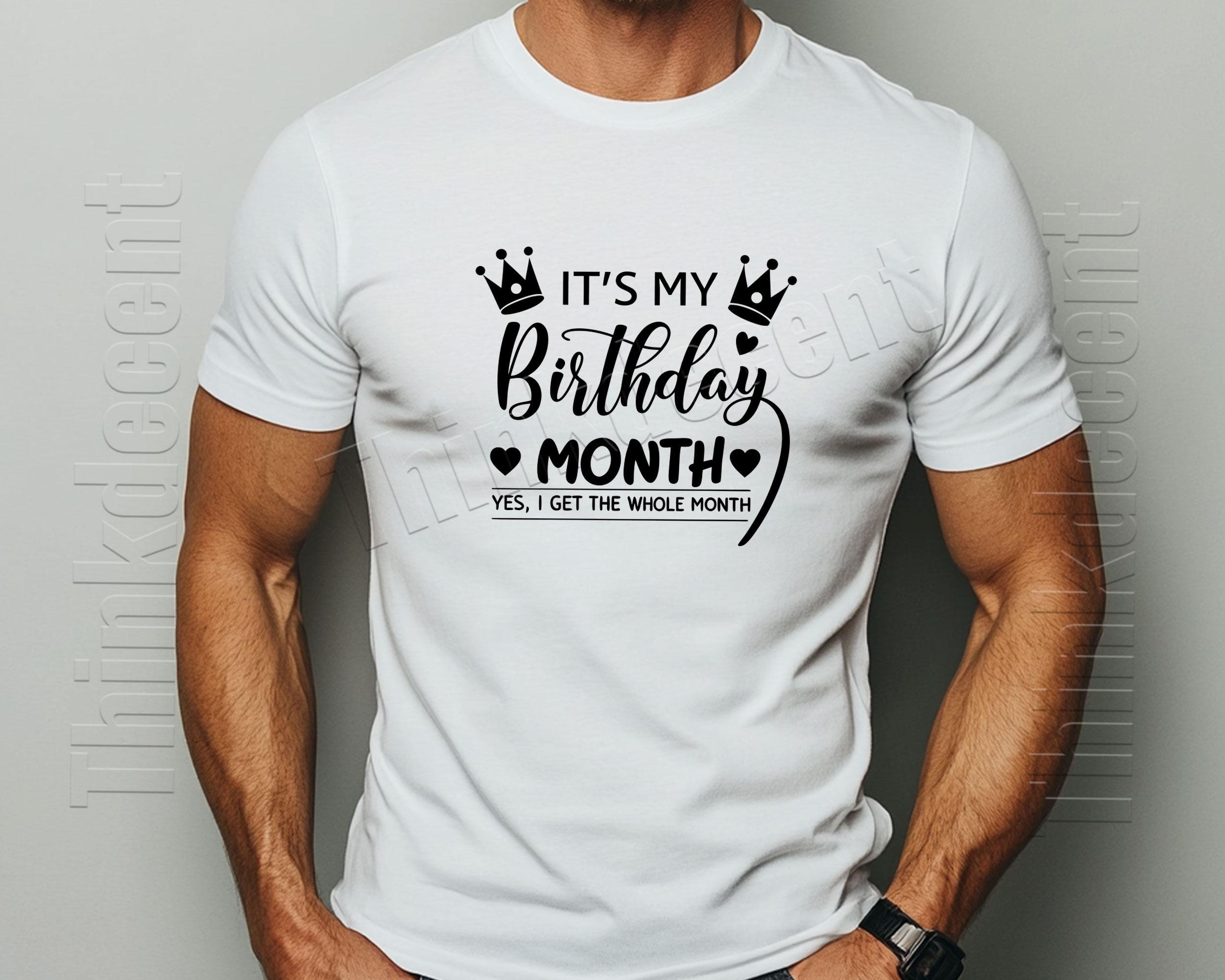 It's My Birthday Month Yes I Get the Whole Month Svg, Birthday T-shirt ...