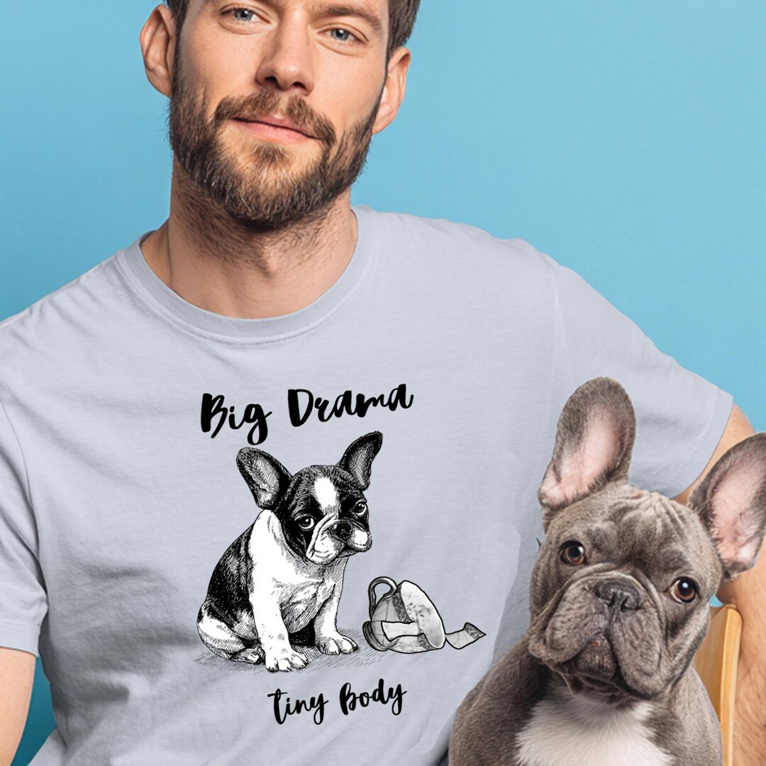 Funny French Bulldog Shirt,big Drama Frenchie Tee, Flat Face Dog Shirt ...