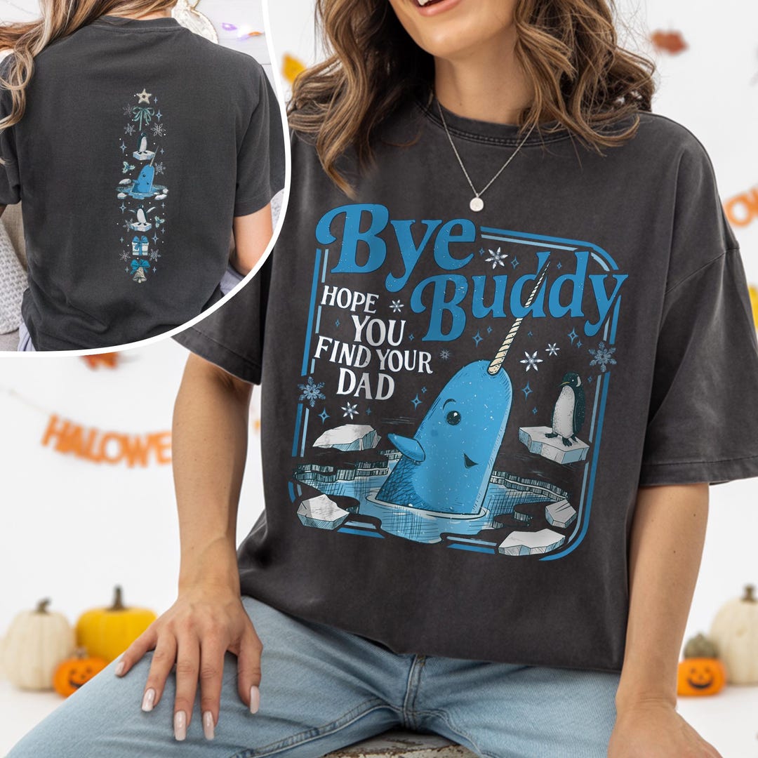 Custom Comfort Colors: Bye Buddy Hope You Find Your Dad Shirt, Buddy ...