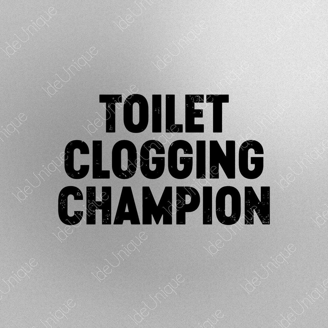 Meme Funny Toilet Clogging Champion Png, Humor Funny Gift Digital ...
