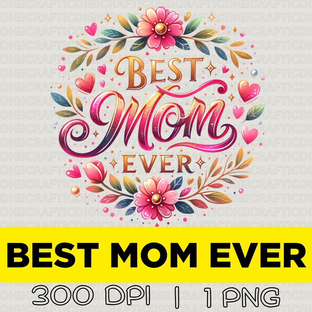Best Mom Ever | Happy Mother’s Day PNG | Floral Mom Sublimation Design ...