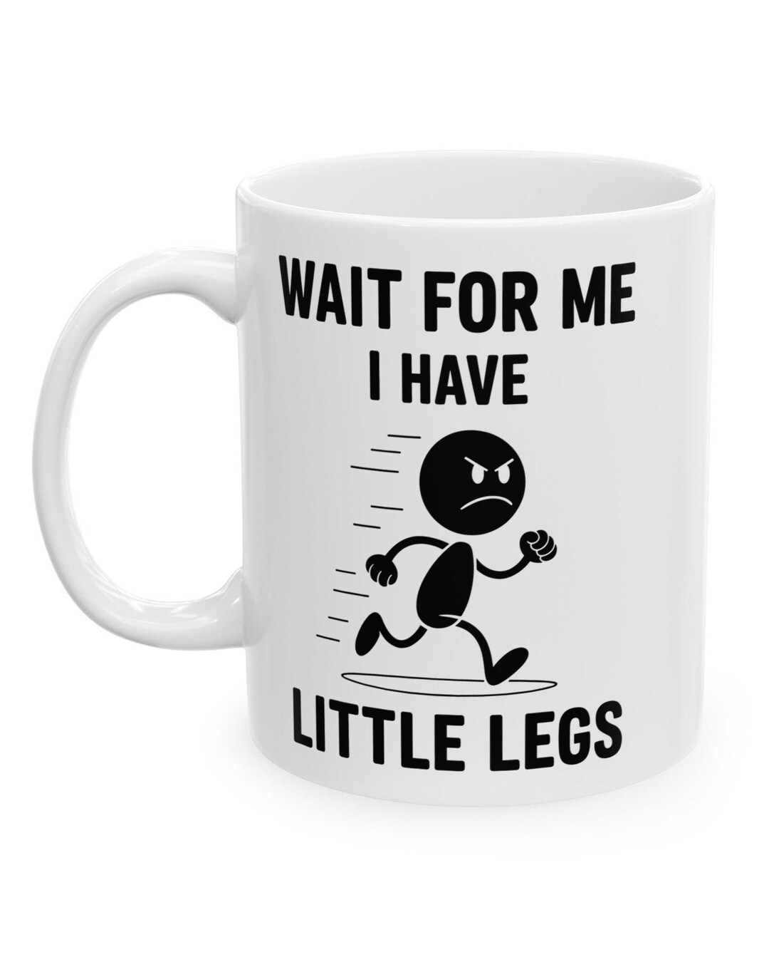 Funny Short Legs Jokes Memes Wait for Me, I Have Little Legs Coffee Mug ...