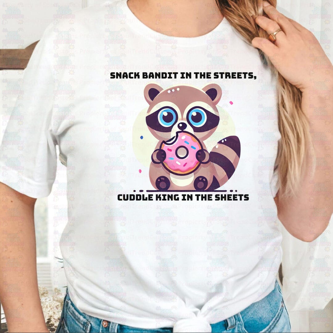 Snack Bandit in the Streets Cuddle King in the Sheets Raccoon Meme ...