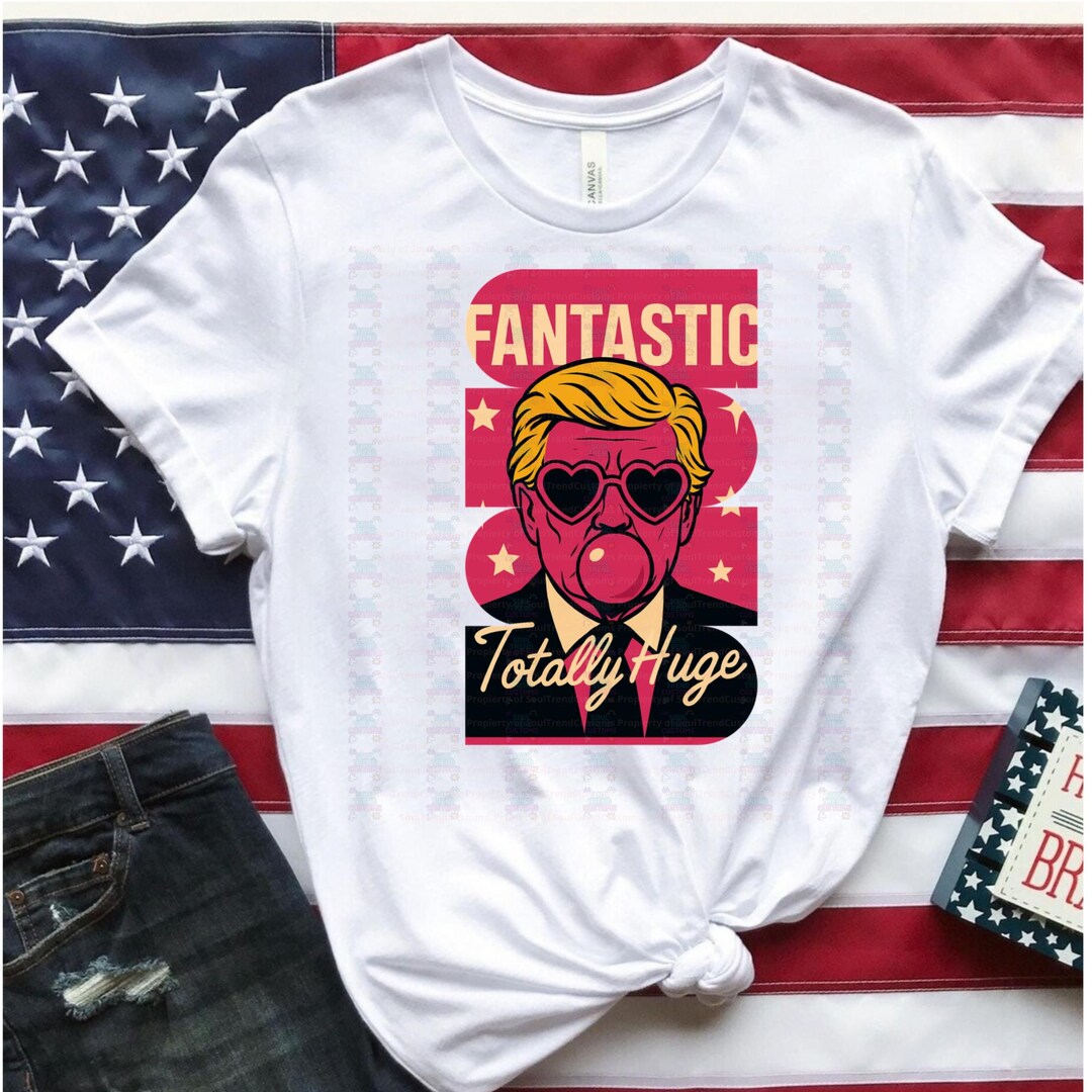 Funny Donald Trump Trend Meme Bubblegum Shirt, Fantastic Totally Huge ...