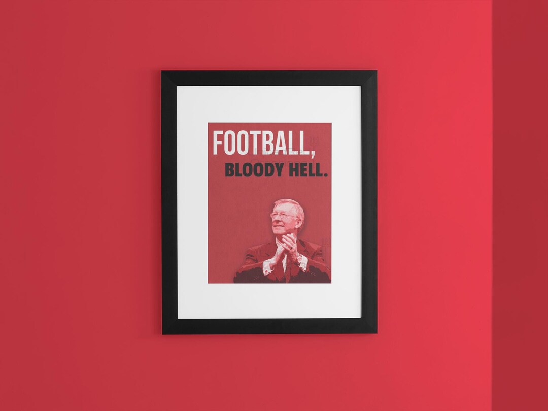 Sir Alex Ferguson Football Bloody Hell - Digital Poster - Wall Art ...