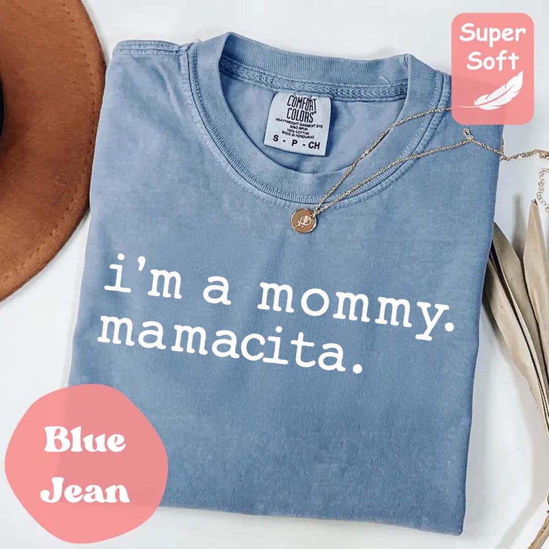 Comfort Colors I'm a Mommy Mamacita Funny Huda Quote Meme Shirt Gifts ...
