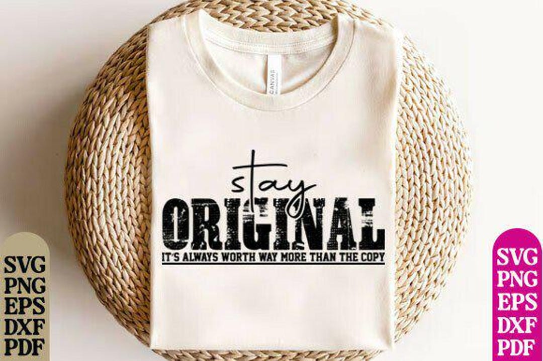 Stay Original Svg, Be Authentic Svg, Design for Shirts, Humble Svg ...
