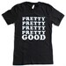 Pretty Pretty Pretty Pretty Good T Shirt UNISEX/MENS | Etsy