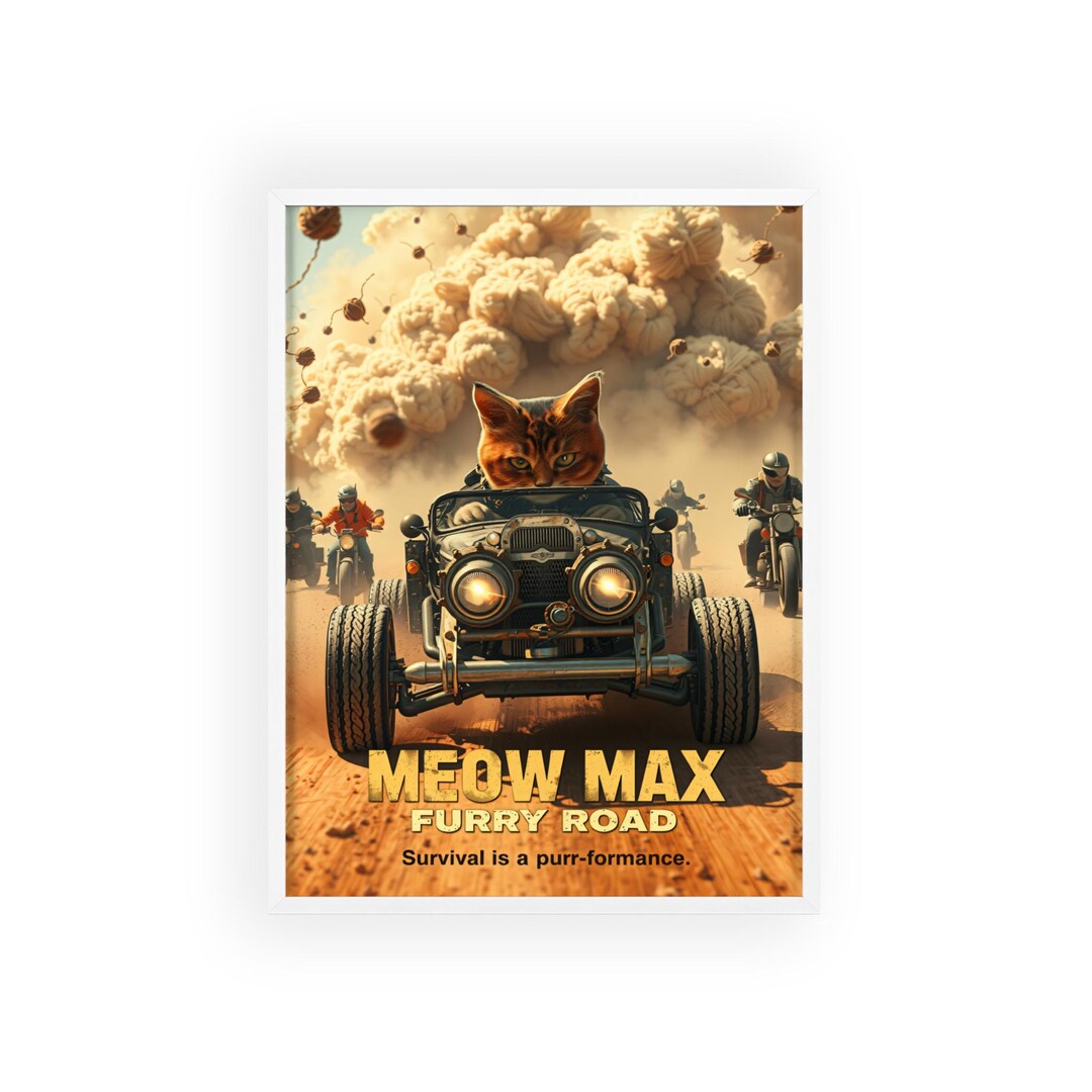 Meow Max Furry Road: Survival is a Purrformance Poster, Movie Art Print ...