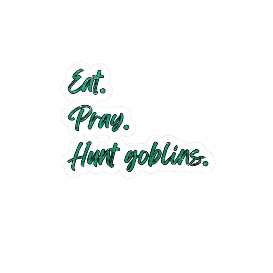 Eat, Pray, Hunt Goblins-cut Vinyl Decals, Fun Stickers for Home Decor ...