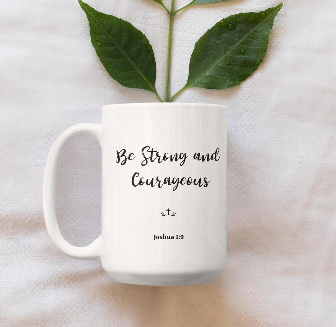 Be Strong and Courageous Mug Joshua 1 9 Bible Verse Mug Christian ...
