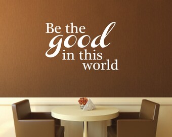 Vinyl Wall Decal Be the Good in This World Be the Good Vinyl - Etsy