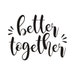 Better Together Vinyl Wall Decal, Wall Quote Better Together Wall Cling ...