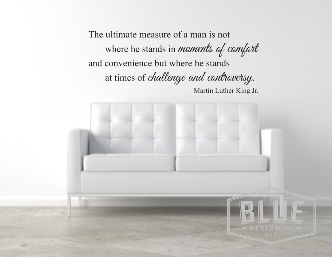 The Ultimate Measure of a Man is Not Where He Stands in Moments of ...