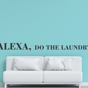 Alexa Do the Laundry Wall Decal, Alexa Wall Saying, Alexa Phrases ...