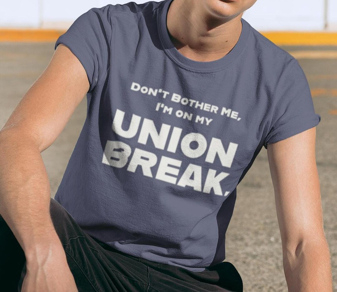 Don't Bother Me, I'm on My UNION BREAK Funny Comfort Colors Unisex ...
