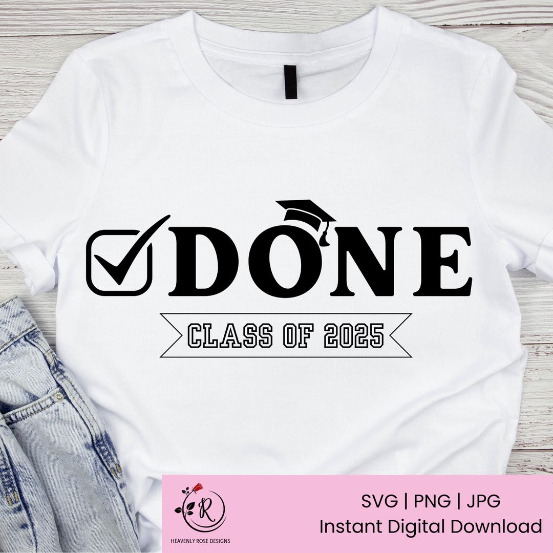 Graduation Shirt 2025 SVG PNG JPG, Done 2025, Class of 2025, Graduation ...