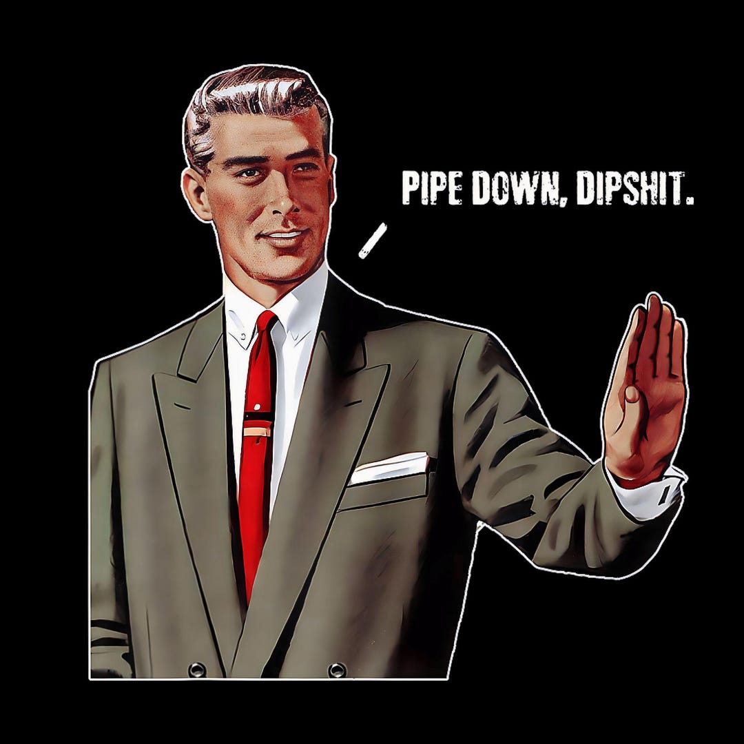 Pipe Down Dipshit Funny Png, PNG for Tshirt, Png Download, Perfect for ...