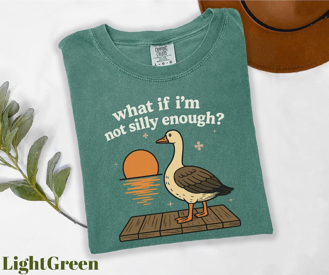 Comfort Colors® What If I'm Not Silly Enough Shirt, Silly Goose Shirt ...