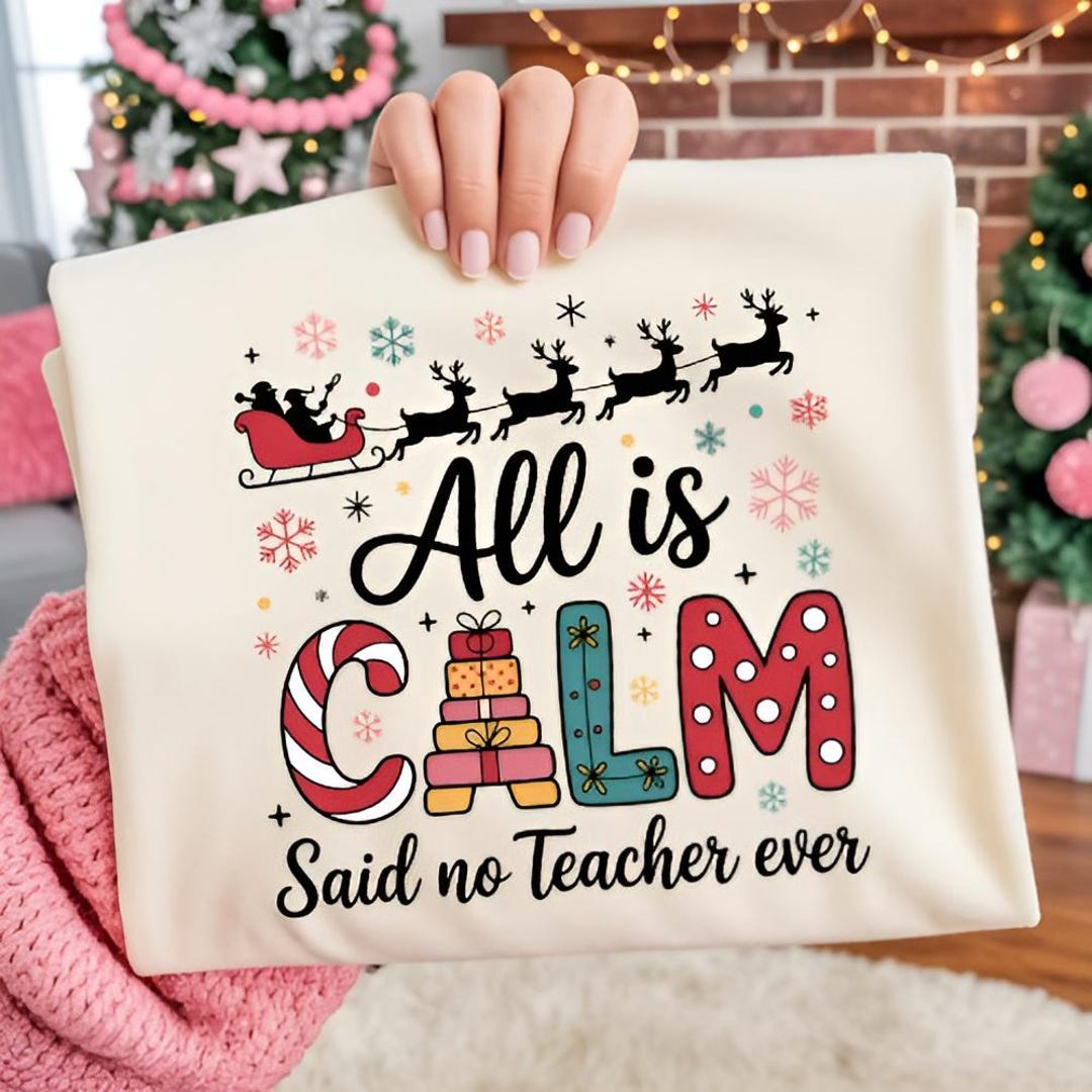 All is Calm Said No Teacher Ever PNG, Funny Christmas Teacher Gift ...