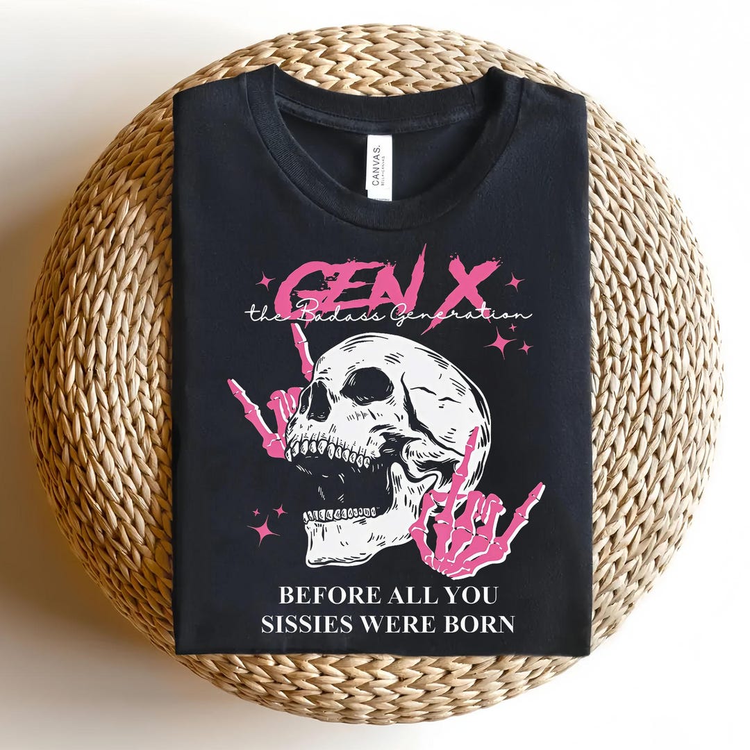 Retro Gen X the Badasss Generation Before All You Sissies PNG, Funny ...
