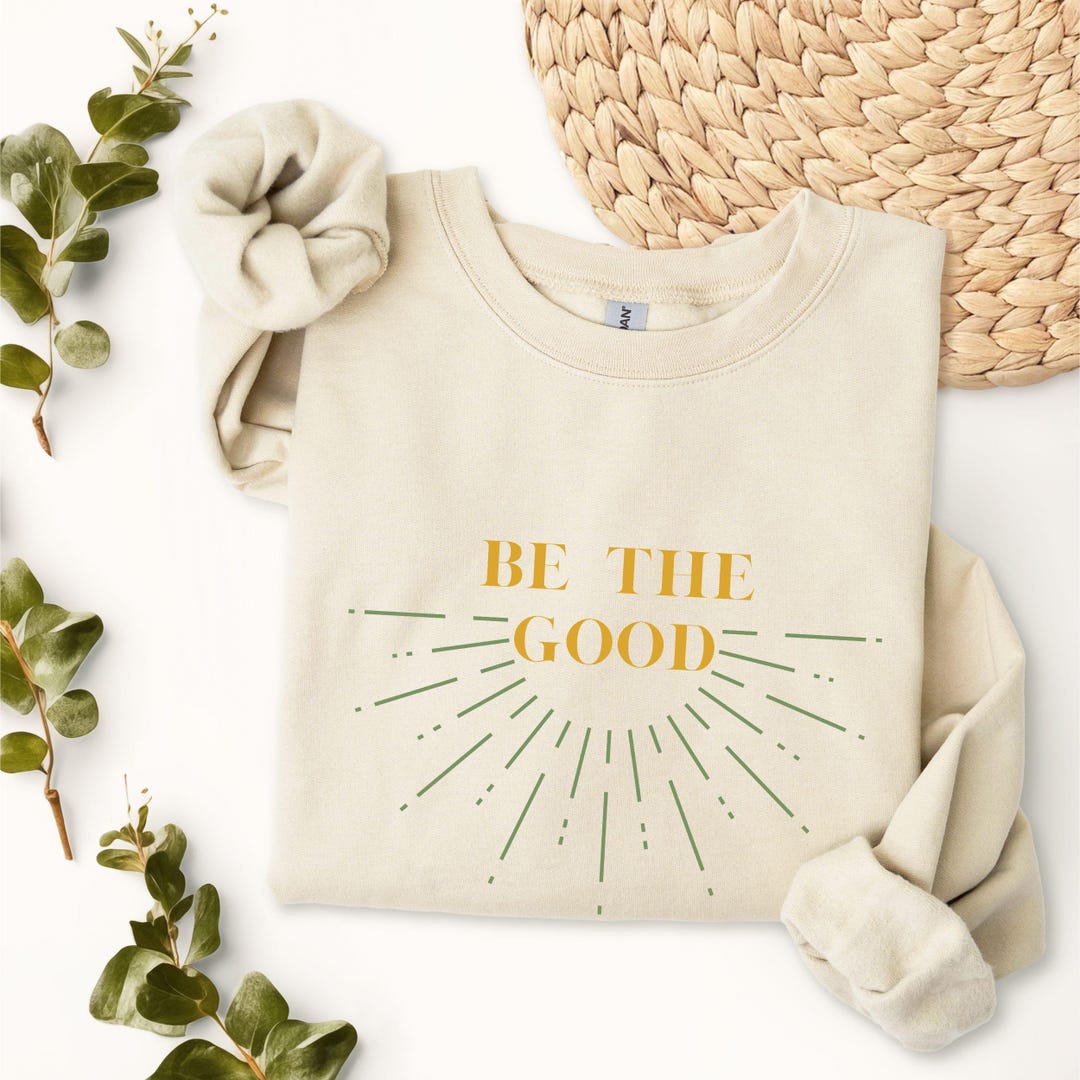 Inspiring Quote Crewneck Sweatshirt, Be the Good, Motivational Jumper ...