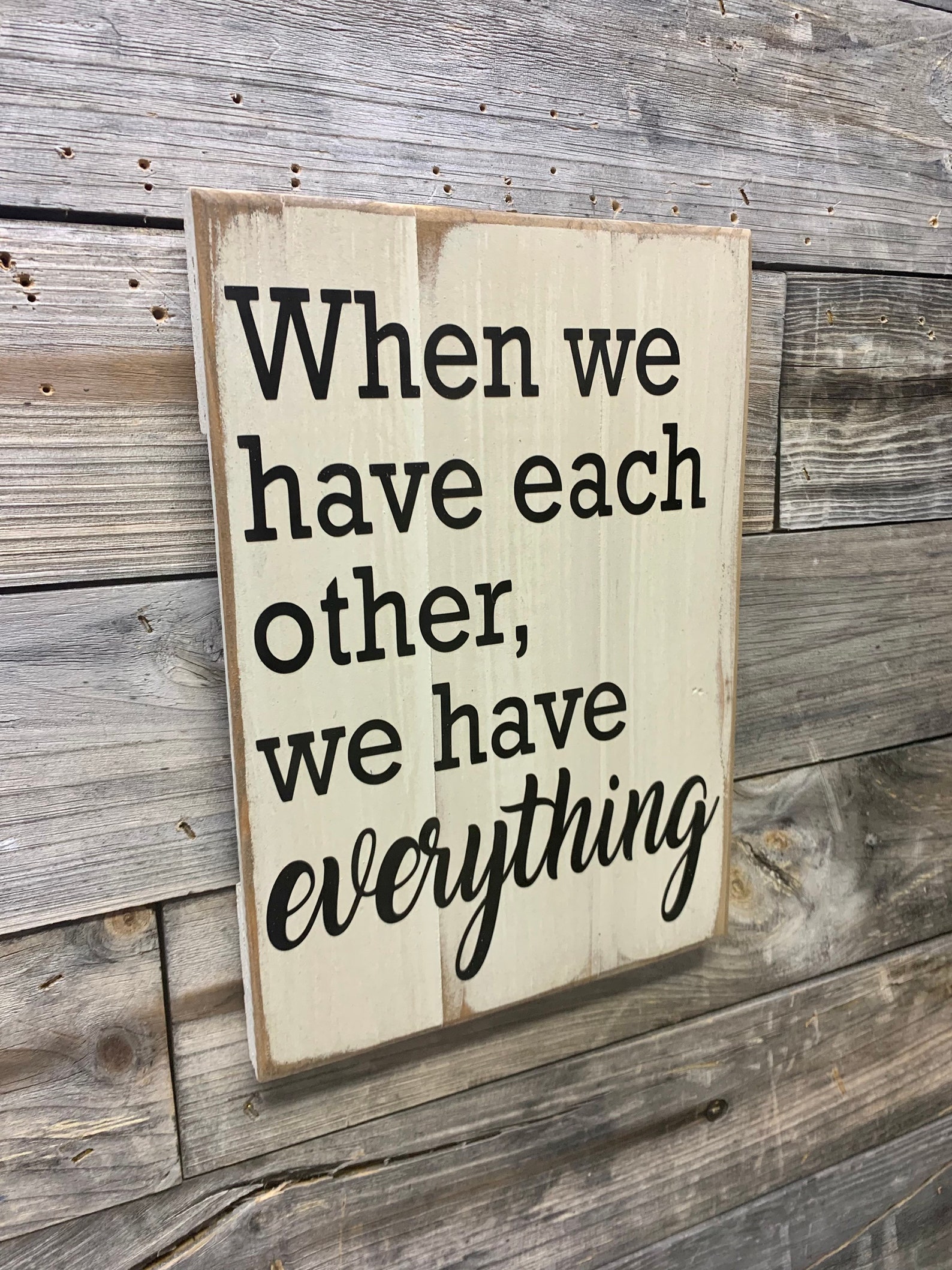 When We Have Each Other We Have Everything / Sign / Wall Sign - Etsy