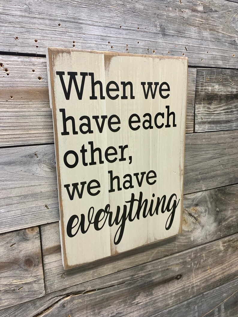 When We Have Each Other We Have Everything / Sign / Wall Sign - Etsy
