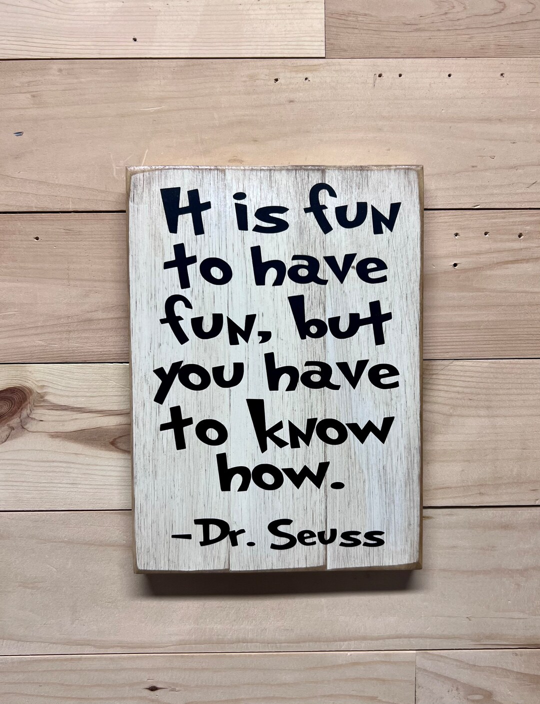 It is Fun to Have Fun but You Have to Know How. Dr. Seuss Quote Wooden ...