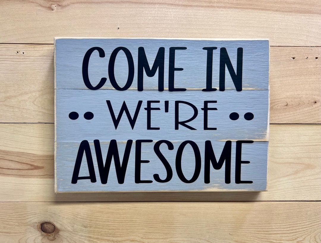 Come in We’re Awesome Funny Welcome Sign. - Etsy