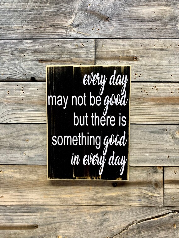 Every Day May Not Be Good / Sign / Wall Quote / Inspirational - Etsy