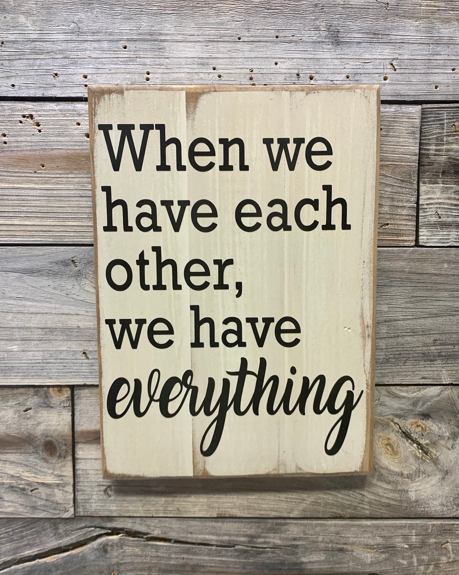 When We Have Each Other We Have Everything / Sign / Wall Sign - Etsy