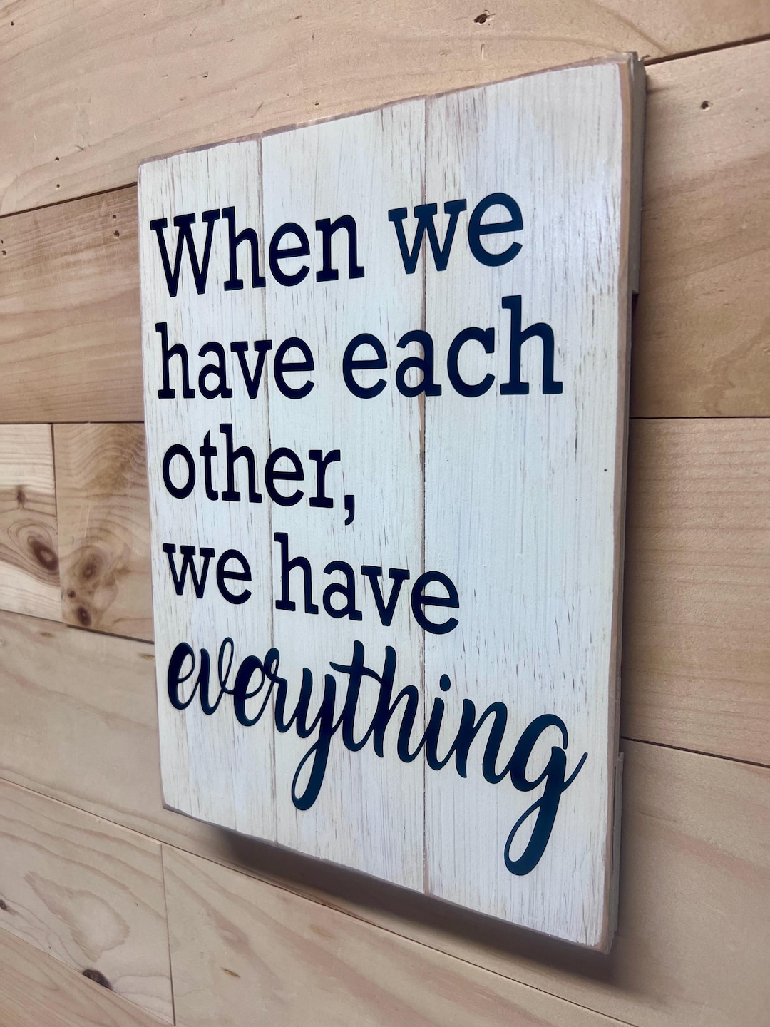 When We Have Each Other We Have Everything / Sign / Wall Sign - Etsy
