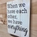 When We Have Each Other We Have Everything / Sign / Wall Sign - Etsy