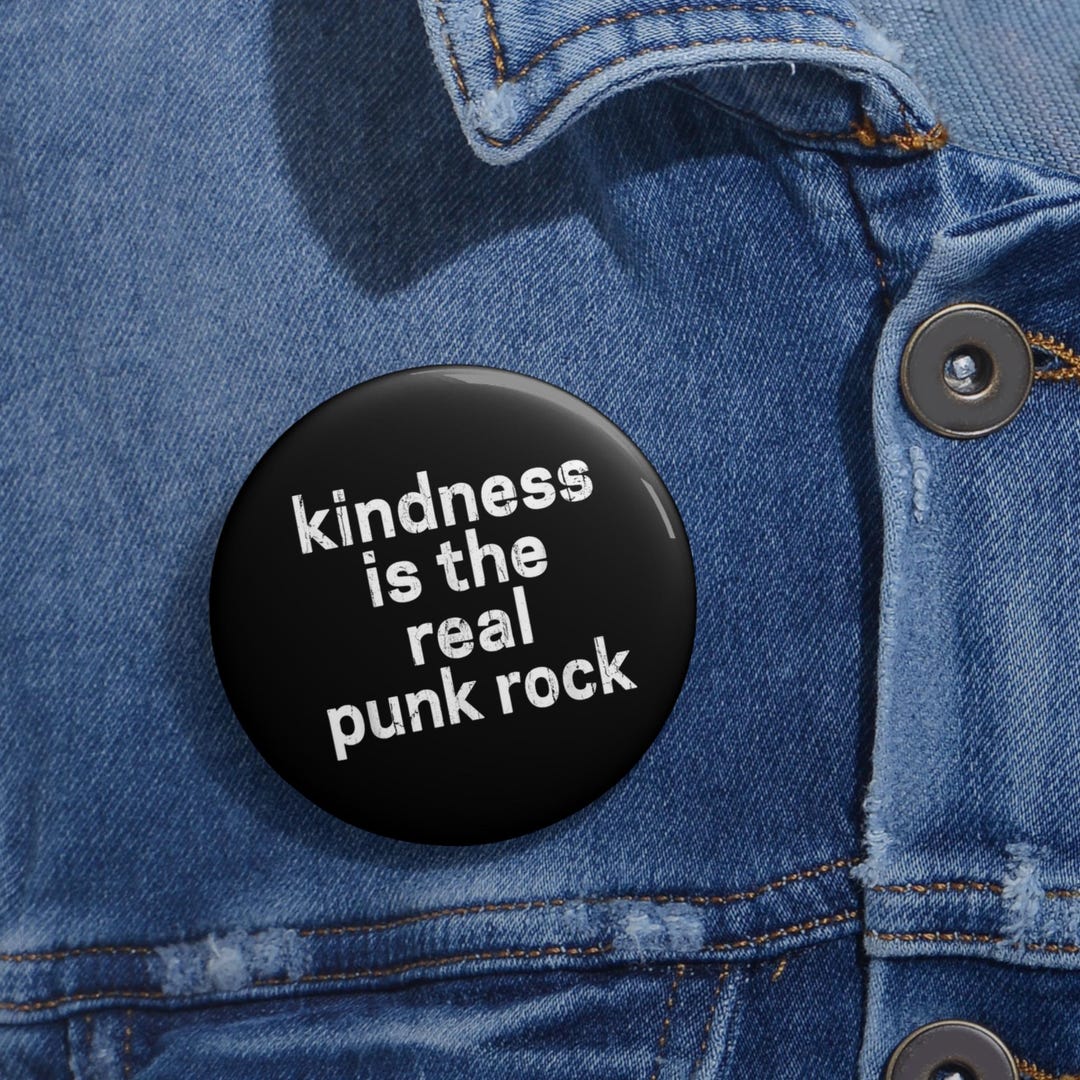 Kindness is the Real Punk Rock Pin Button - Empathy is Punk Rock, Being ...