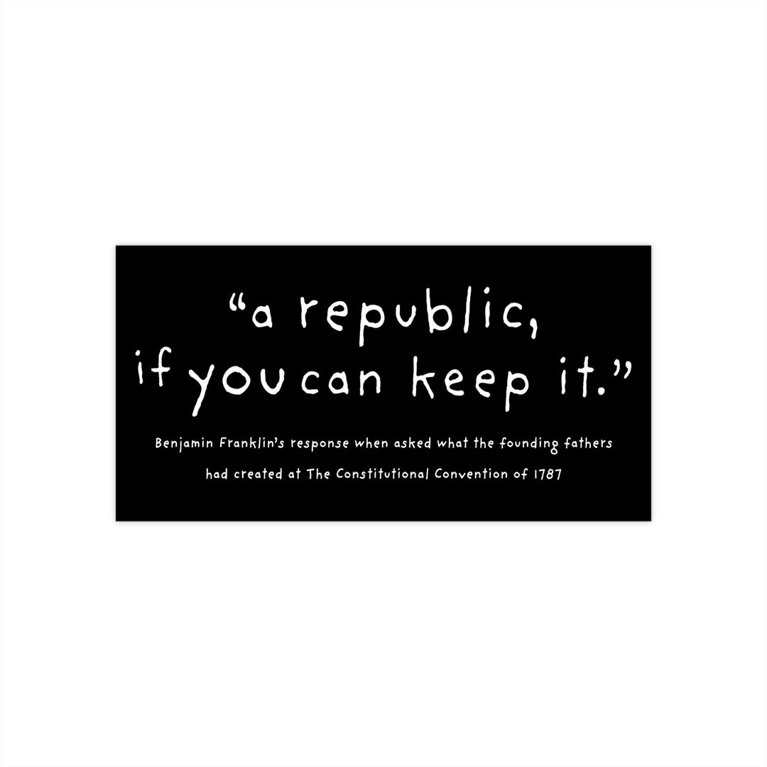 A Republic, If You Can Keep It - Benjamin Franklin Quote - Political ...