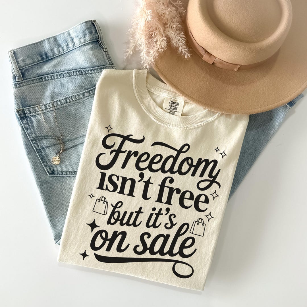 Freedom Isnt Free but Its on Sale Funny Political Statement Shirt ...