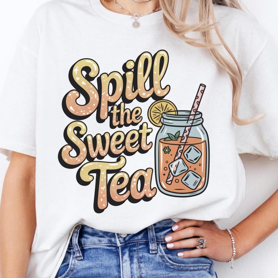 Spill the Sweet Tea PNG – Funny Southern Sublimation Design, Glitter ...