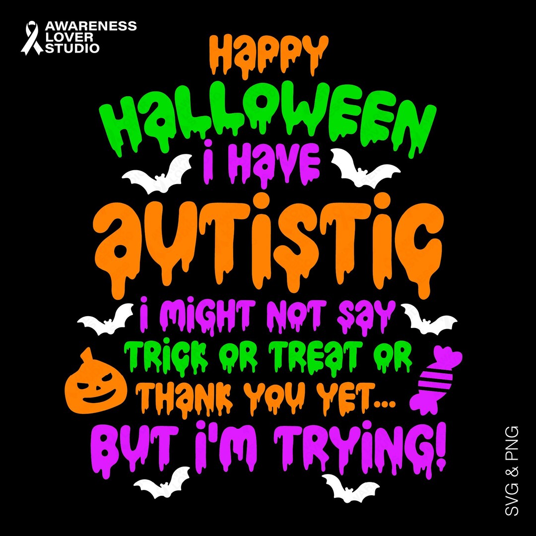 Happy Halloween I Have Autistic SVG PNG: Trick or Treat Autism ...
