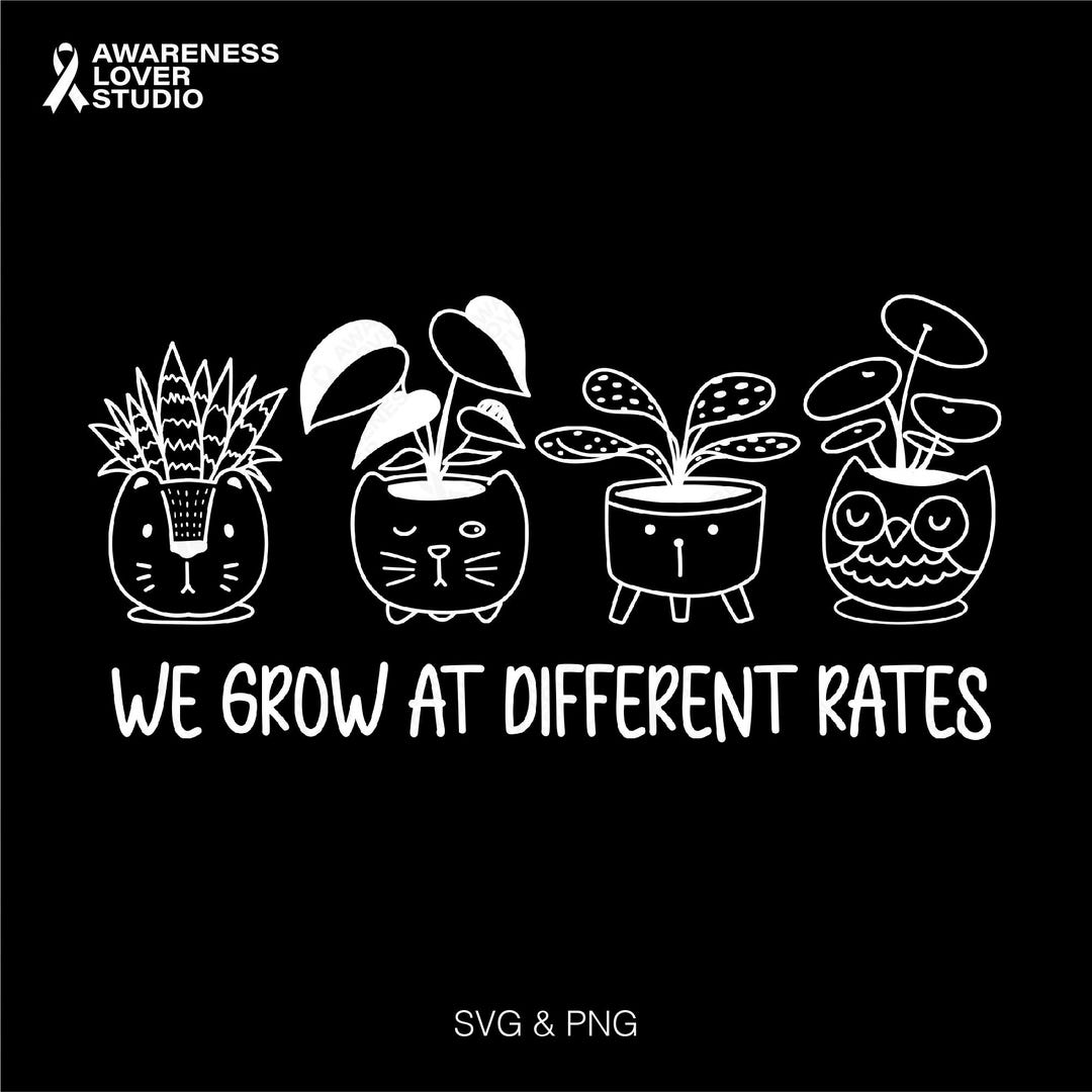We Grow at Different Rates SVG PNG: Plant Growth, Mental Health Design ...