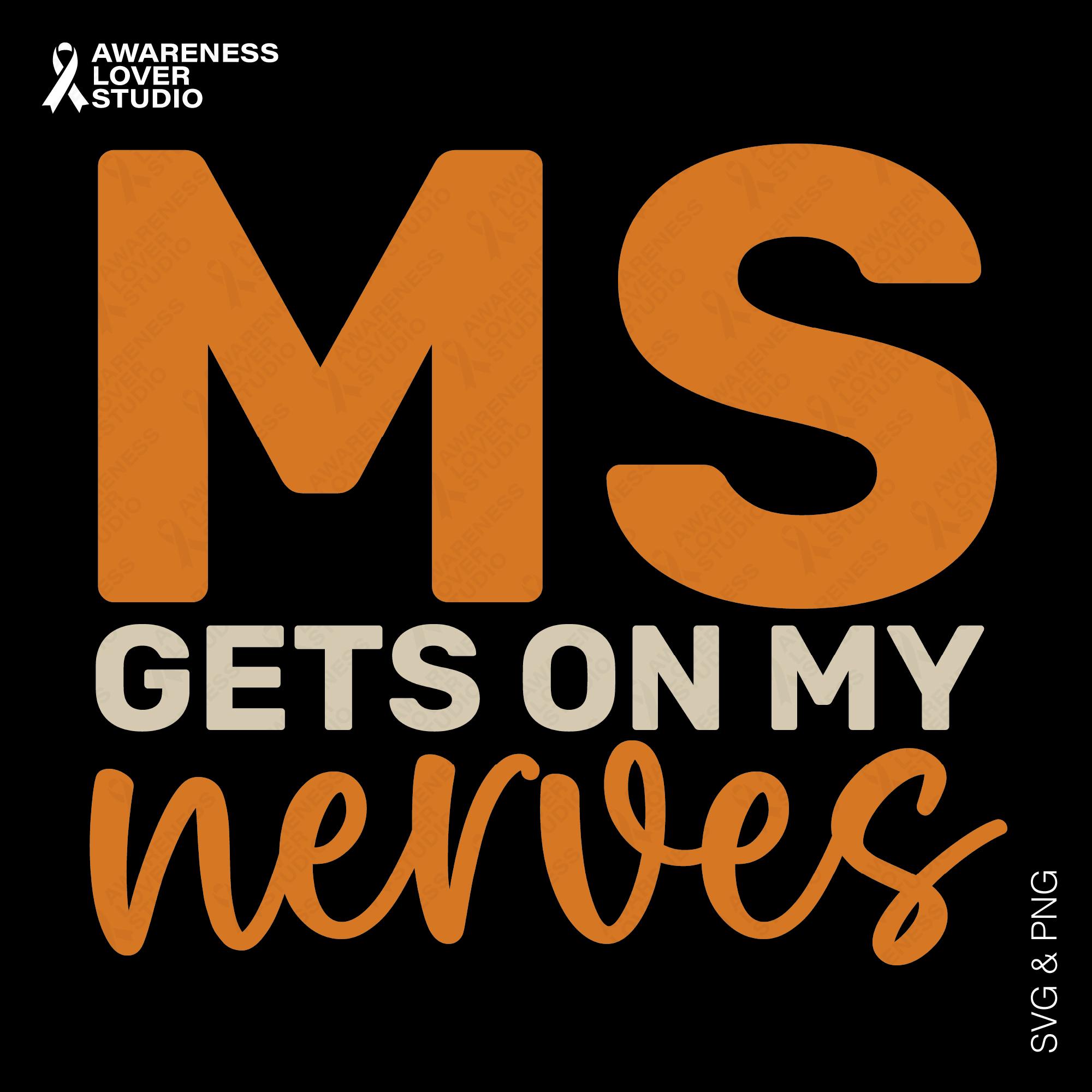 MS Gets on My Nerves SVG PNG : Multiple Sclerosis Awareness Orange ...