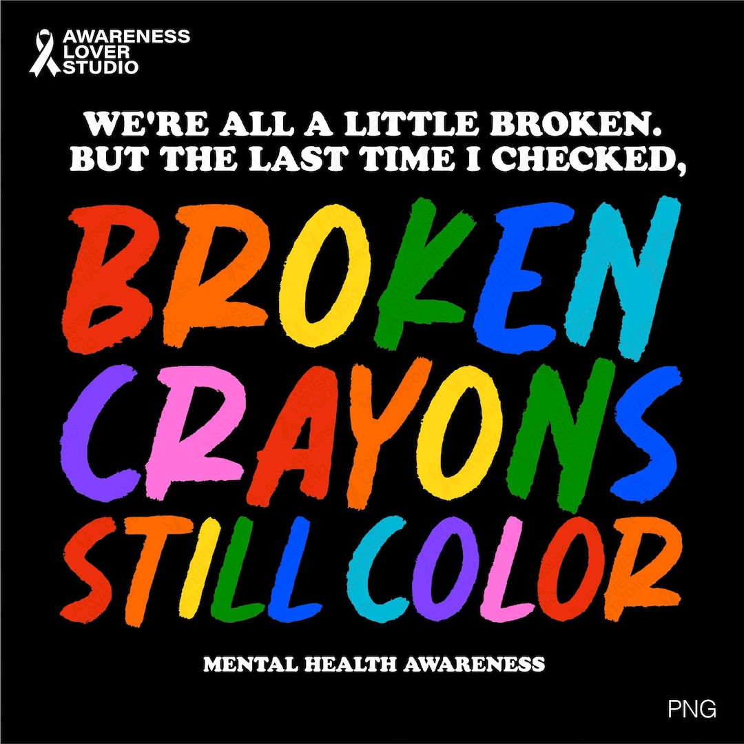 Broken Crayons Still Color Svg Png: Mental Health Awareness Colorful ...
